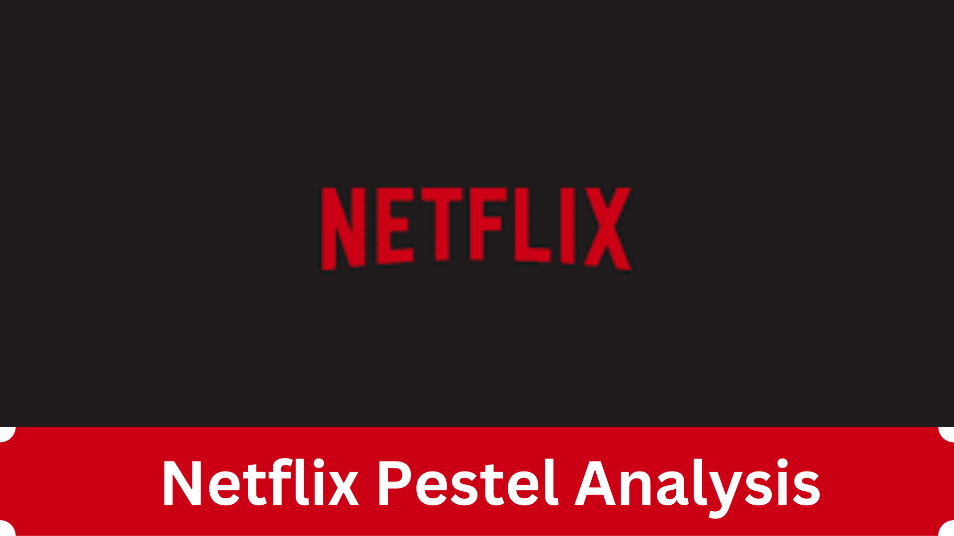 Netflix Pestel Analysis For 2024 - Free Guide And Examples